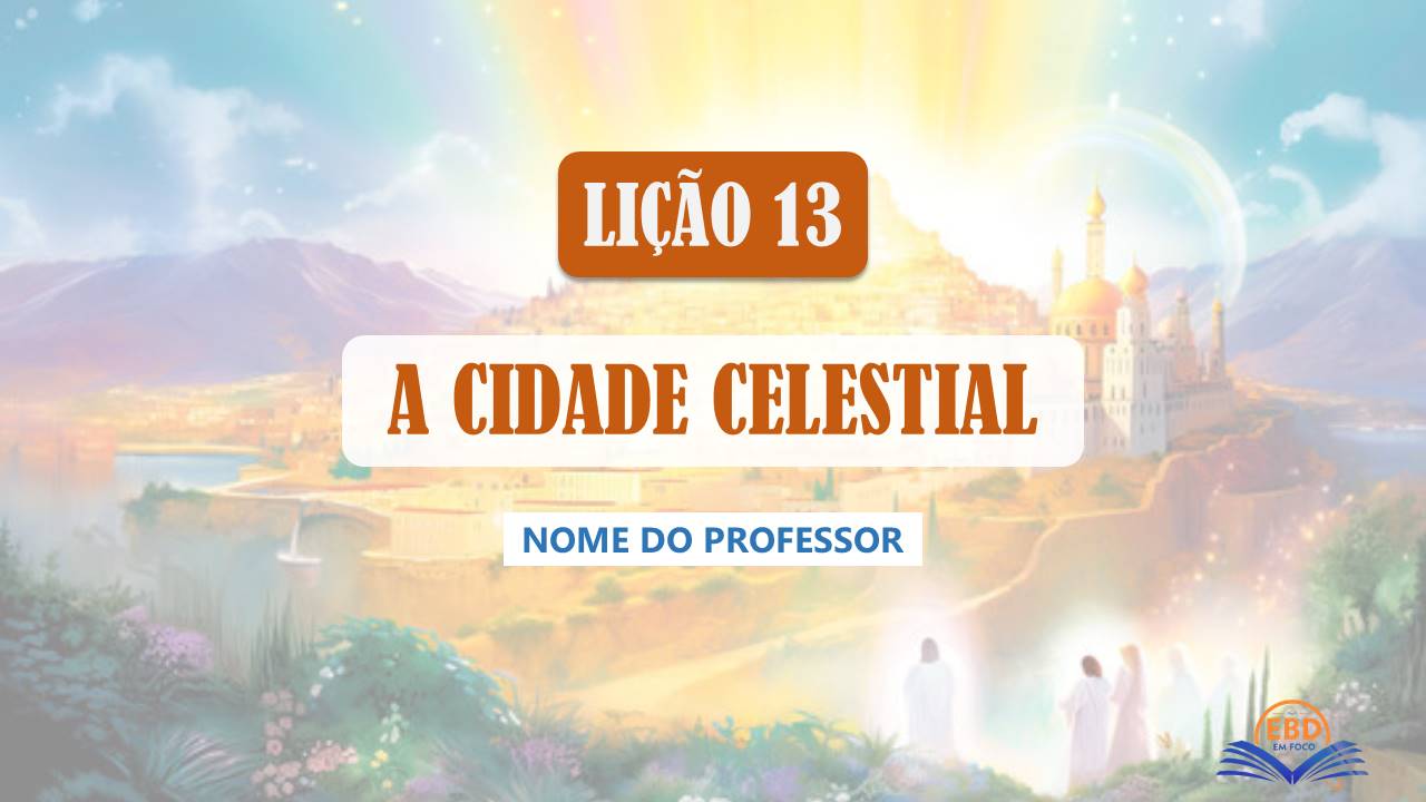 Lição 13 - A Cidade Celestial (Slide editável)