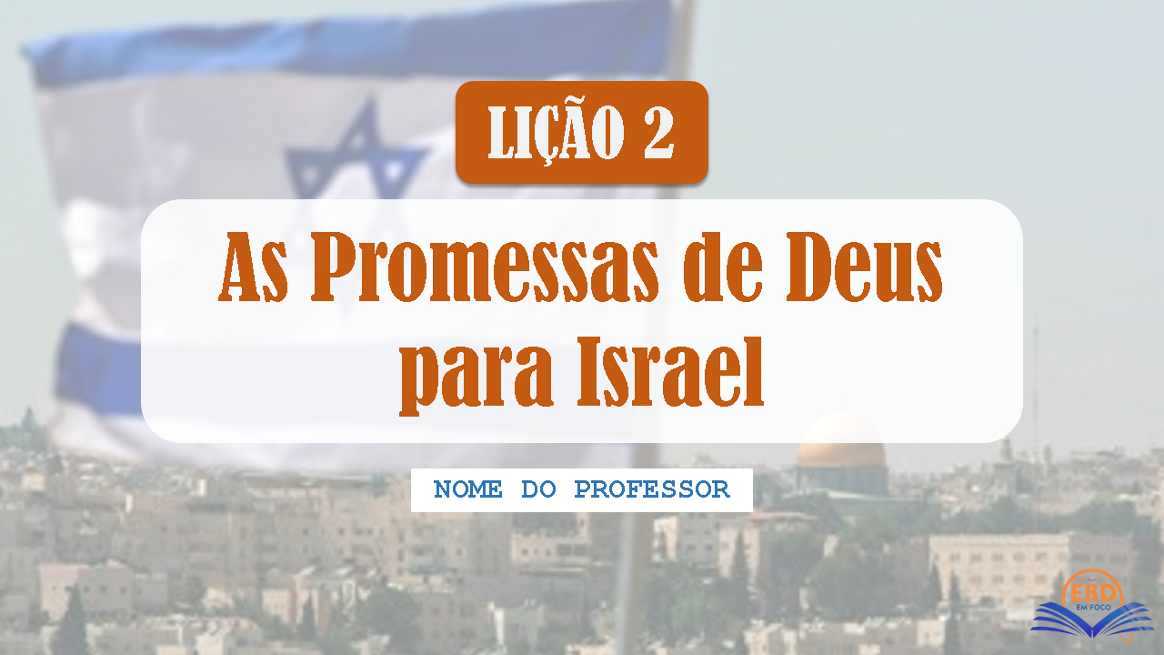 As Promessas de Deus para Israel (Lição 2 - Slide editável)